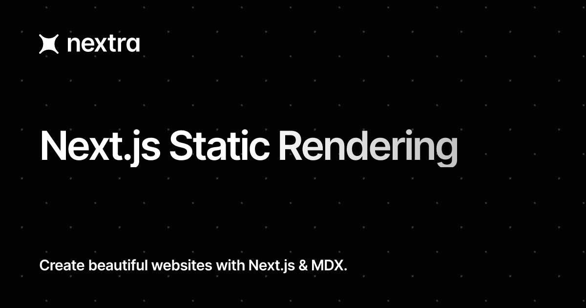 Next.js Static Rendering | Nextra