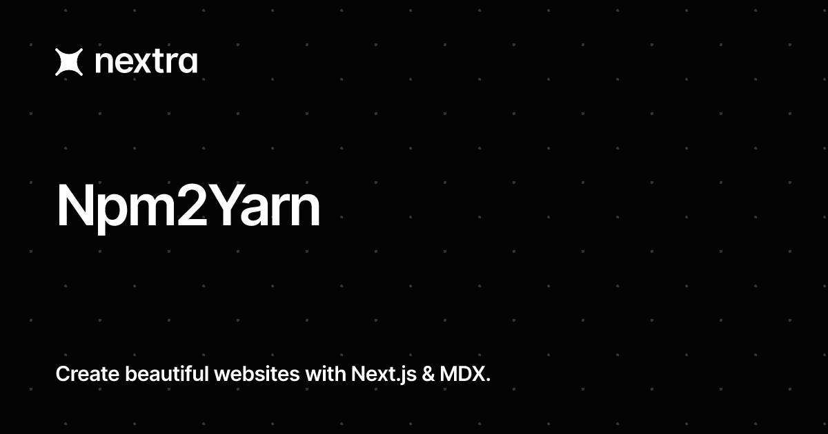 Npm2Yarn | Nextra